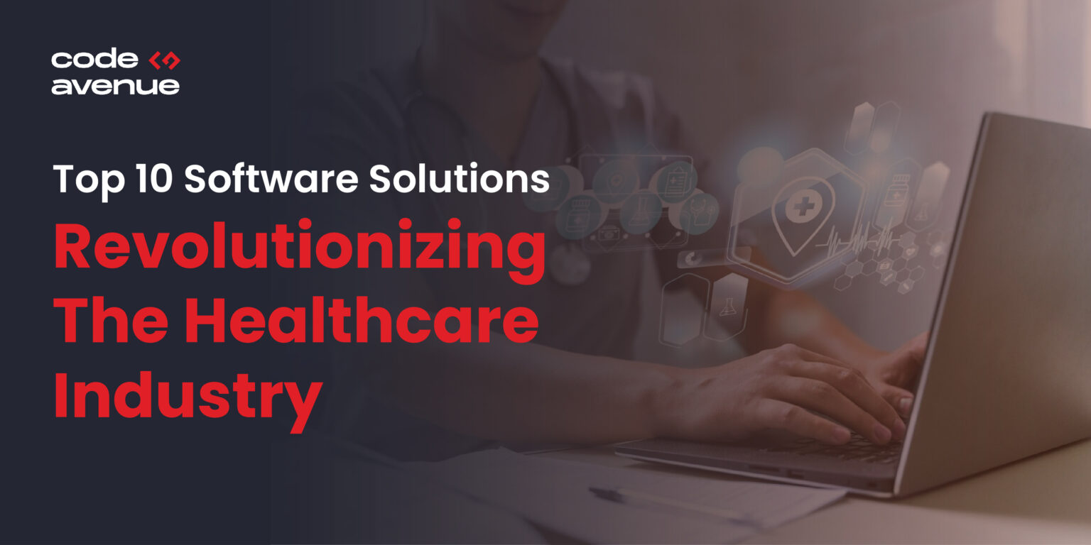 Top 10 Software Solutions Revolutionizing The Healthcare Industry - Code Avenue